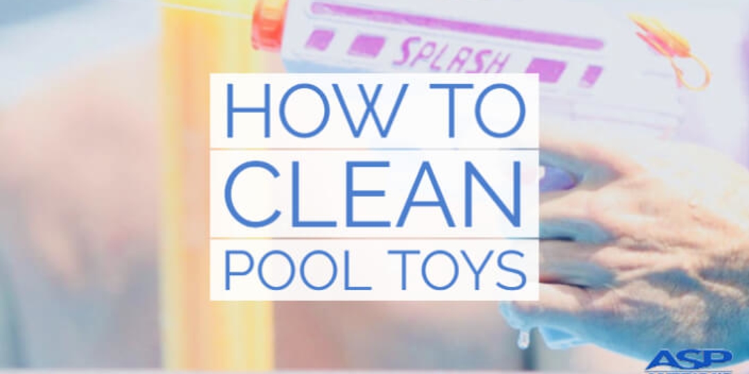 How to Clean Pool Toys | ASP - America's Swimming Pool Company